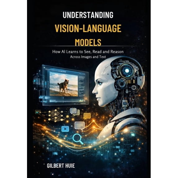 Understanding Vision-Language Models: How AI Learns to See, Read and ...