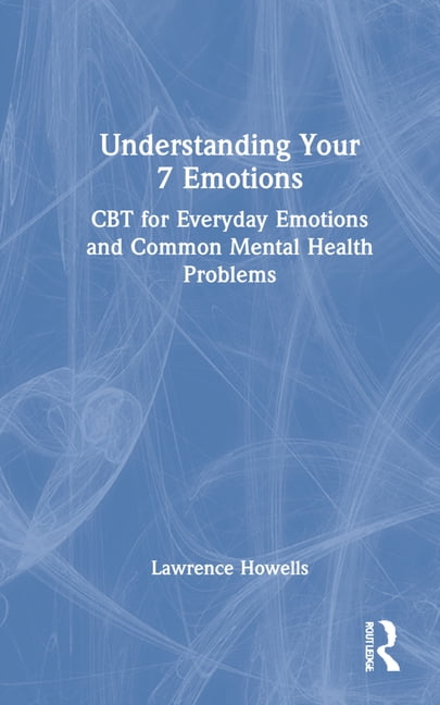 Understanding Your 7 Emotions: CBT for Everyday Emotions and Common ...