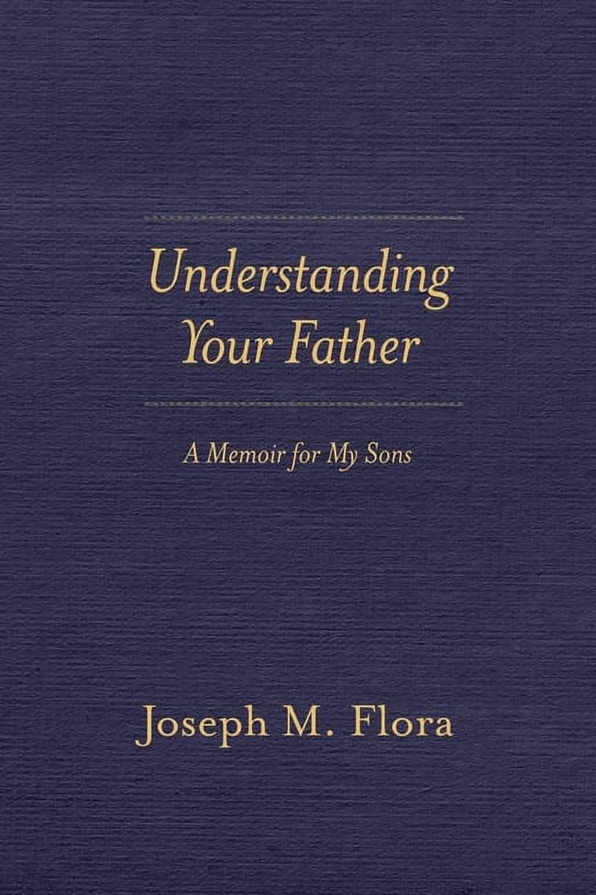 Understanding Your Father : A Memoir for My Sons - Walmart.com