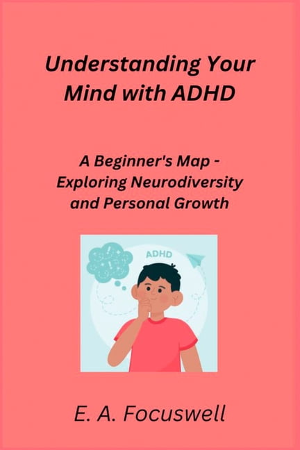 Understanding Your Mind with ADHD: A Beginner's Map - Exploring ...