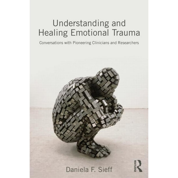 Understanding and Healing Emotional Trauma : Conversations with ...
