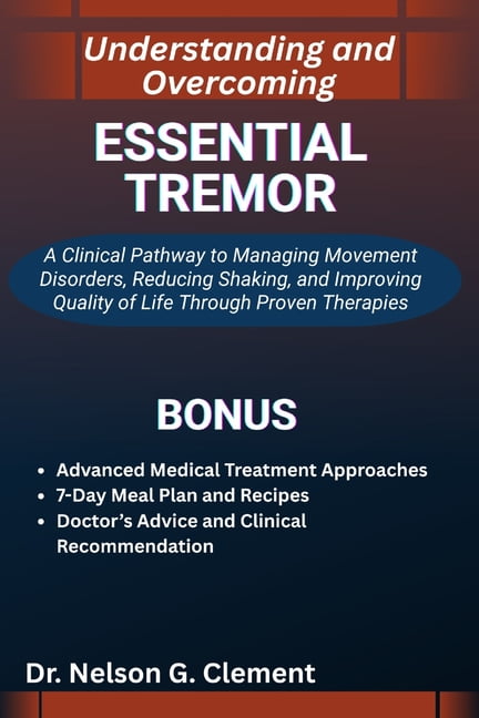 Understanding and Overcoming Essential Tremor: A Clinical Pathway to ...