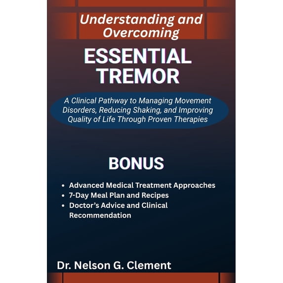 Understanding and Overcoming Essential Tremor: A Clinical Pathway to ...