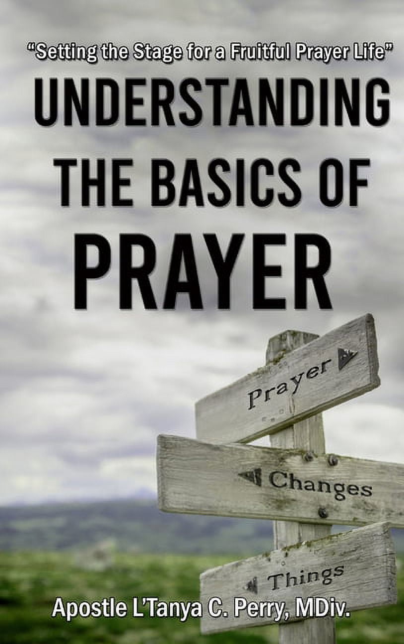 Understanding the Basics of Prayer : Setting the Stage for a Fruitful ...
