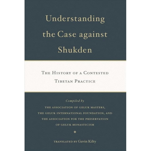 Understanding the Case Against Shukden : The History of a Contested ...