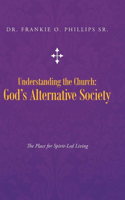Understanding the Church: God's Alternative Society: The Place for ...