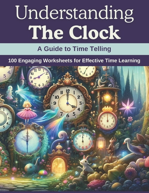 Understanding the Clock: A Guide to Time Telling: 100 Engaging Worksheets for Effective Time ...