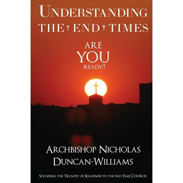 Understanding the End Times: Sounding the Trumpet of Readiness to the ...