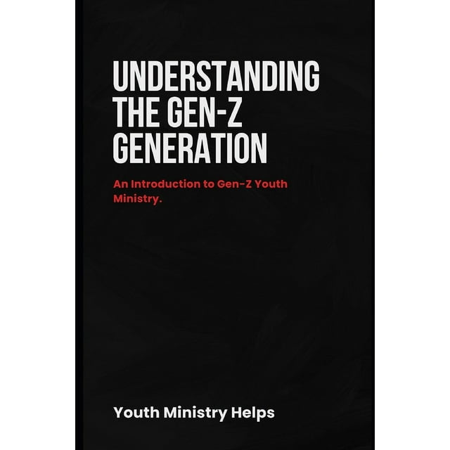 Understanding the Gen-Z Generation: An Introduction to Gen-Z Youth ...