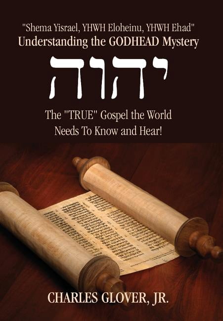 Understanding the Godhead Mystery: Shema Yisrael, Yhwh Eloheinu, Yhwh ...