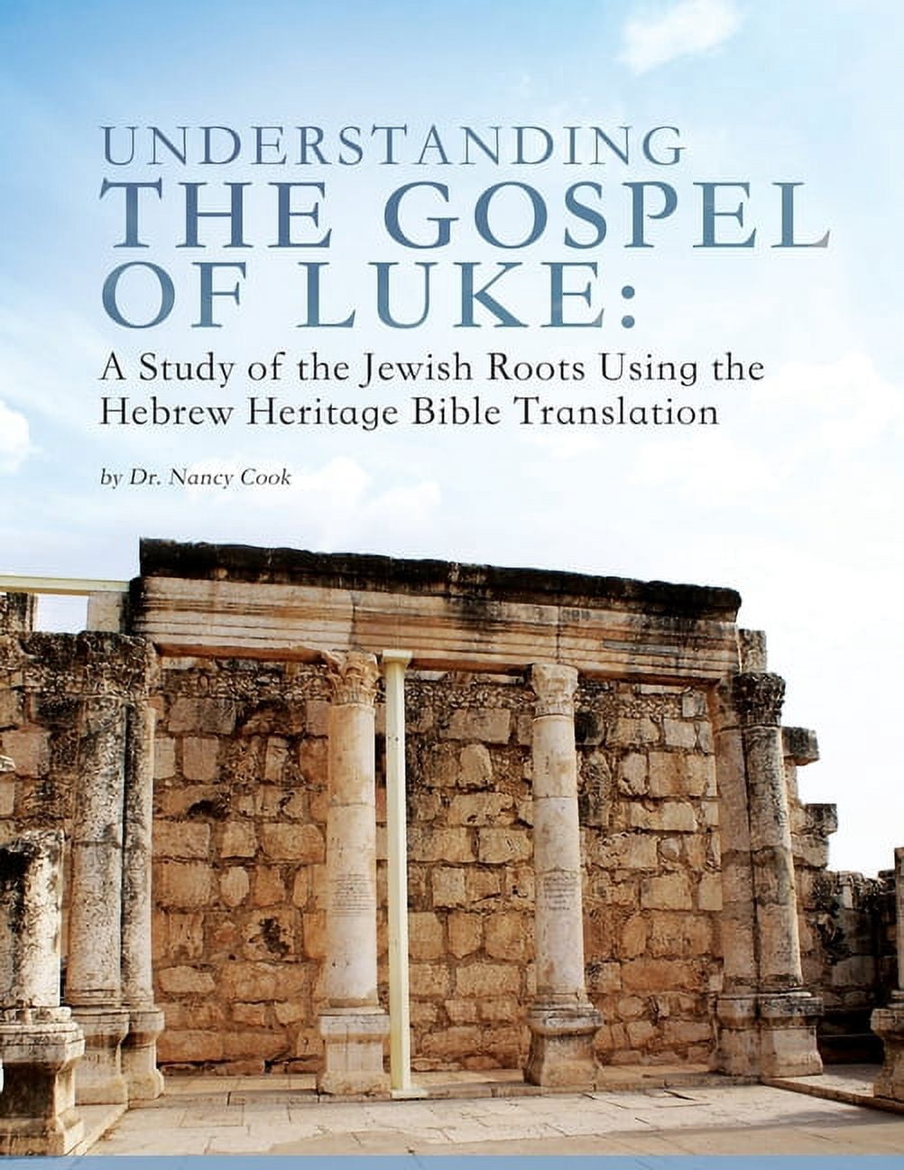 Understanding the Gospel of Luke: A Study of the Jewish Roots Using the ...