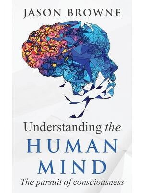 Understanding the Human Mind The Pursuit of Consciousness - Walmart.com