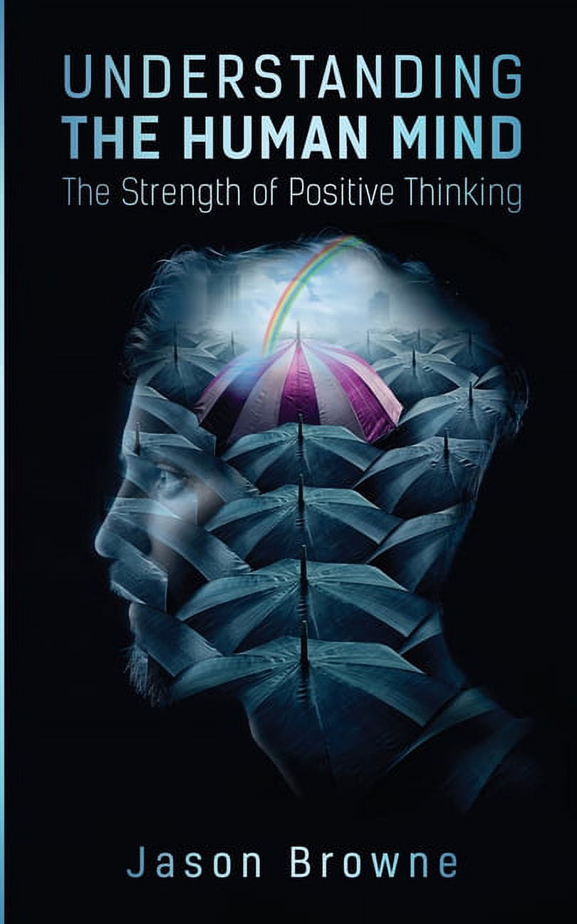 Understanding The Human Mind The Strength Of Positive Thinking