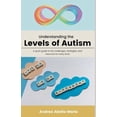 Understanding the Levels of Autism: A Quick Guide To The Challenges ...
