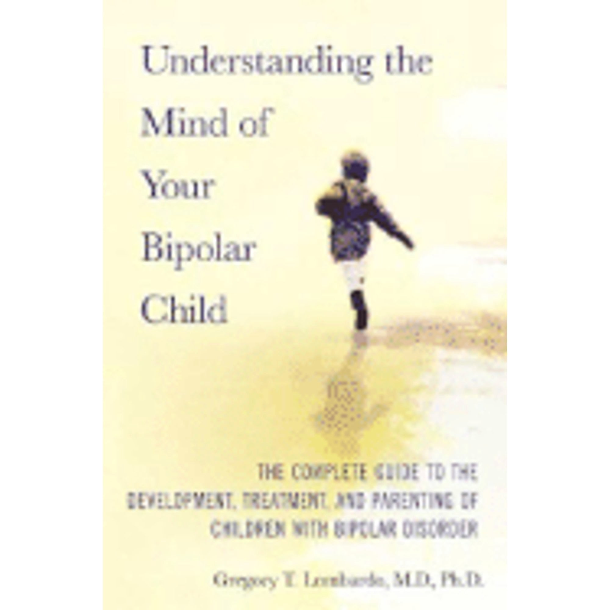 Pre-Owned Understanding the Mind of Your Bipolar Child: The Complete ...