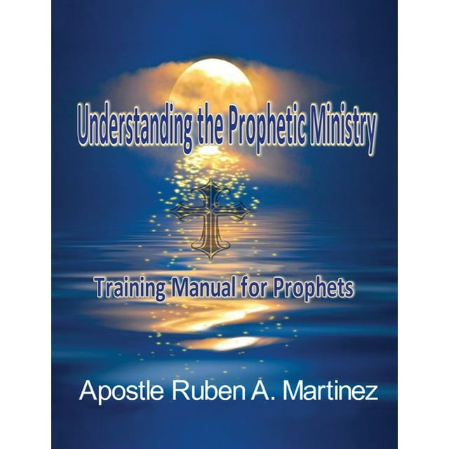 Understanding the Prophetic Ministry: A Training Manual for Prophets ...