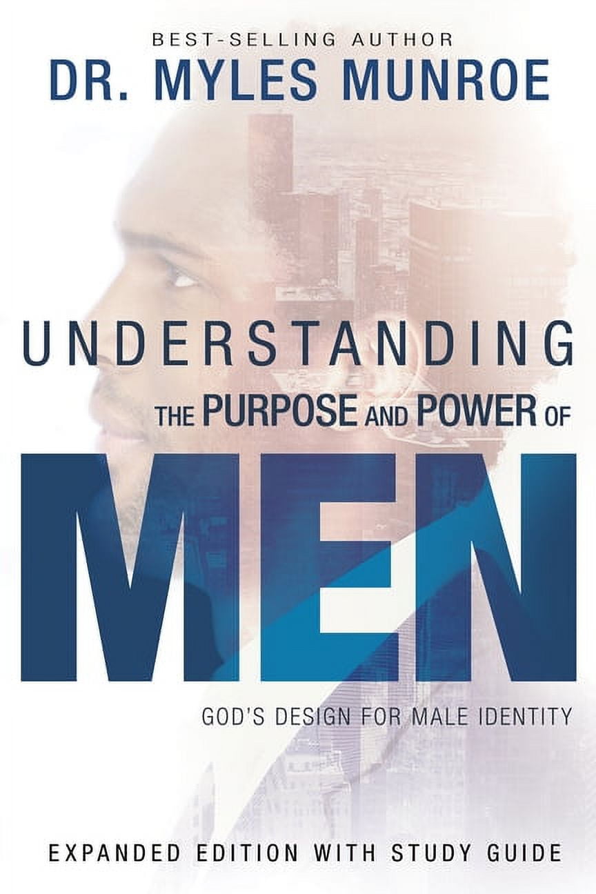 Understanding the Purpose and Power of Men: God's Design for Male ...