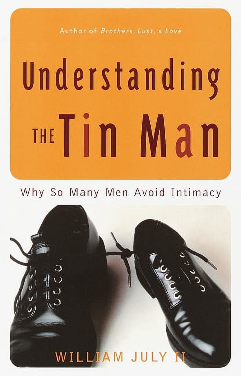 Understanding the Tin Man : Why So Many Men Avoid Intimacy (Paperback ...