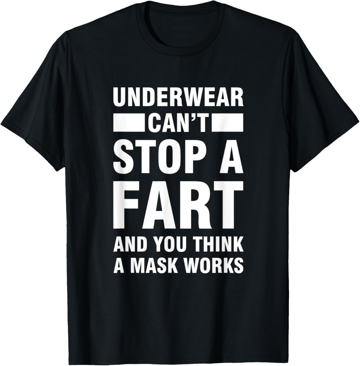 Underwear can't stop a fart & you think a mask works T-Shirt - Walmart.com