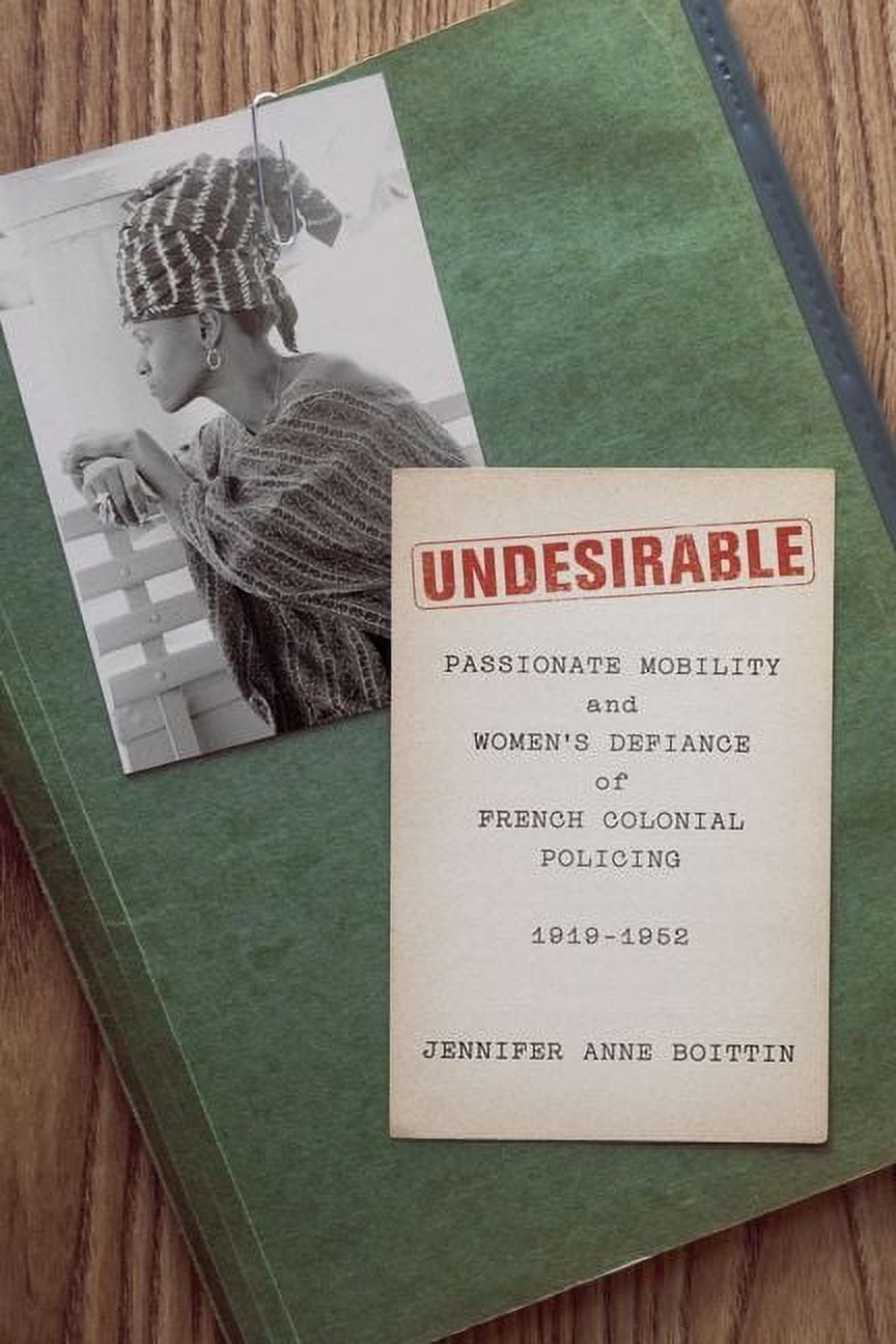 Undesirable : Passionate Mobility and Women’s Defiance of French ...