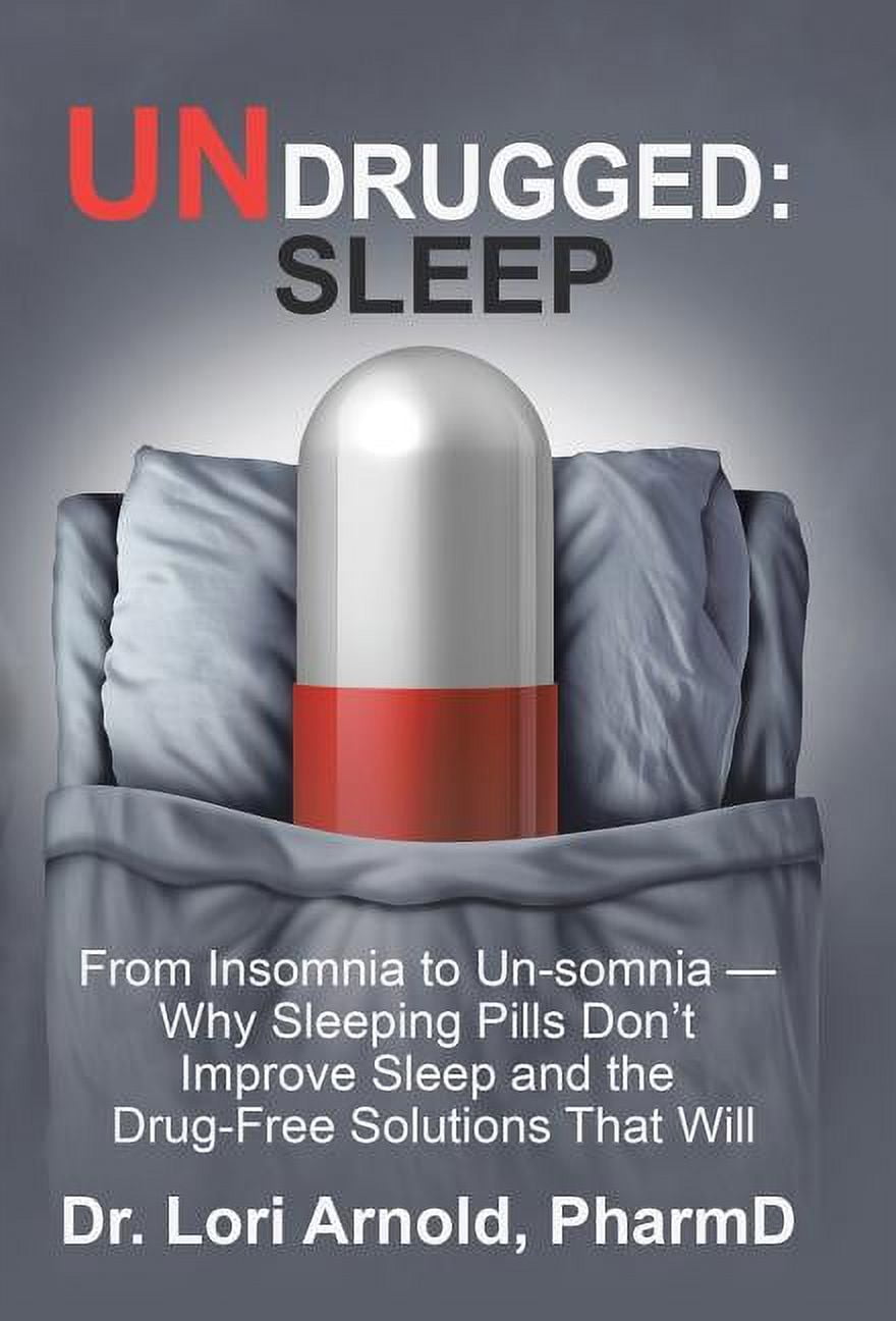 Undrugged: Sleep: From Insomnia to Un-Somnia -- Why Sleeping Pills Don ...