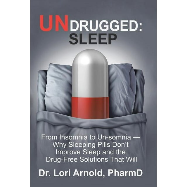 Undrugged: Sleep: From Insomnia to Un-Somnia -- Why Sleeping Pills Don ...