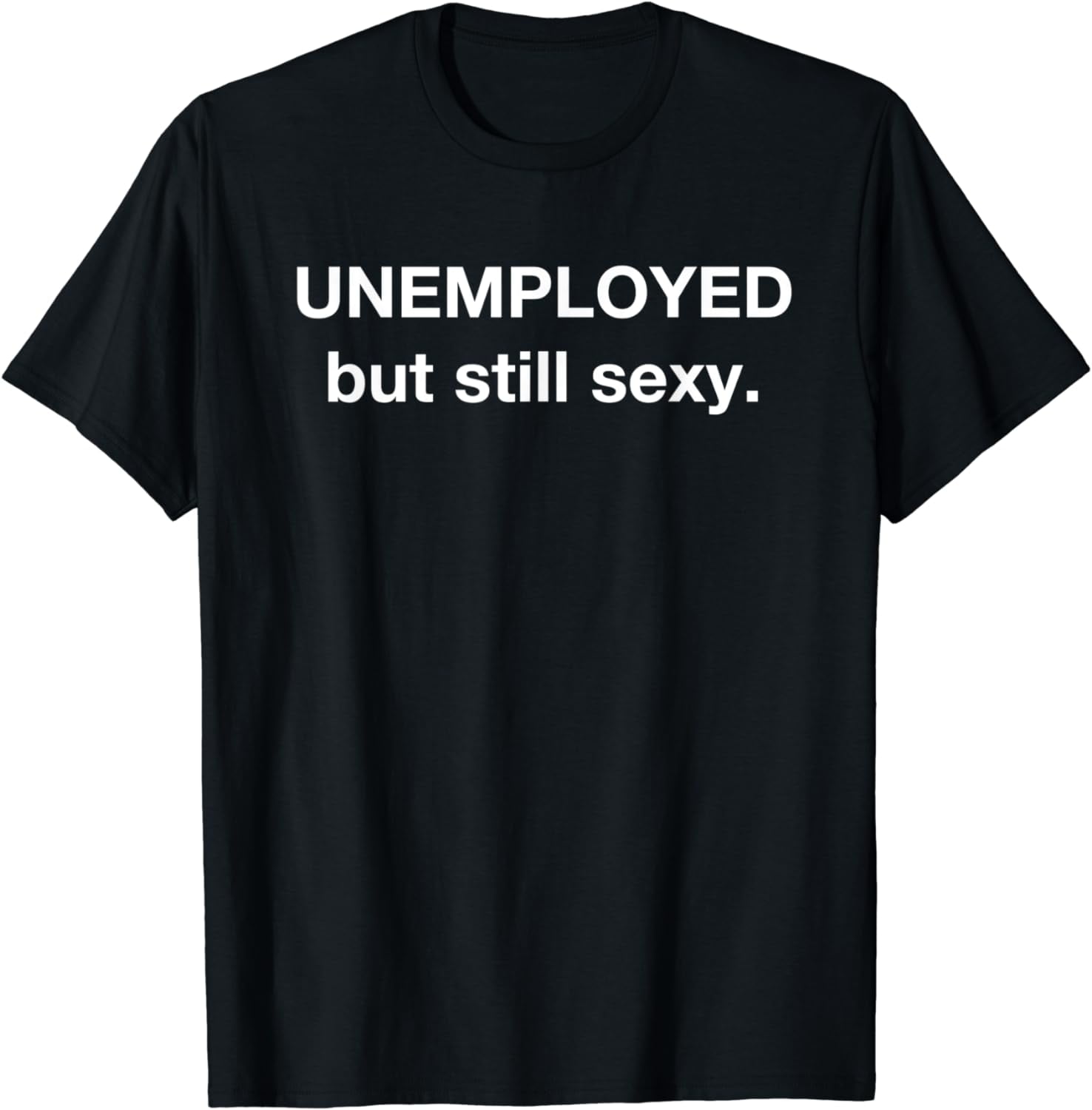 Unemployed Unemployment Funny Gen Z Humor Funny Sexy Memes T-Shirt ...