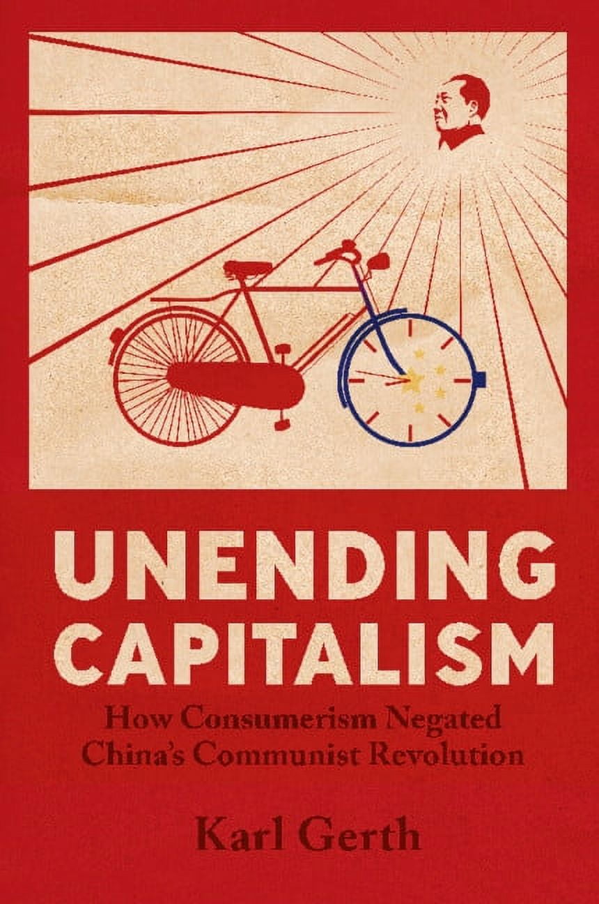 Unending Capitalism: How Consumerism Negated China's Communist ...