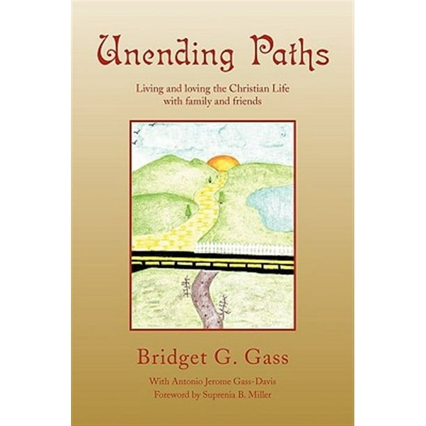 Unending Paths : Living and Loving the Christian Life With Family and ...