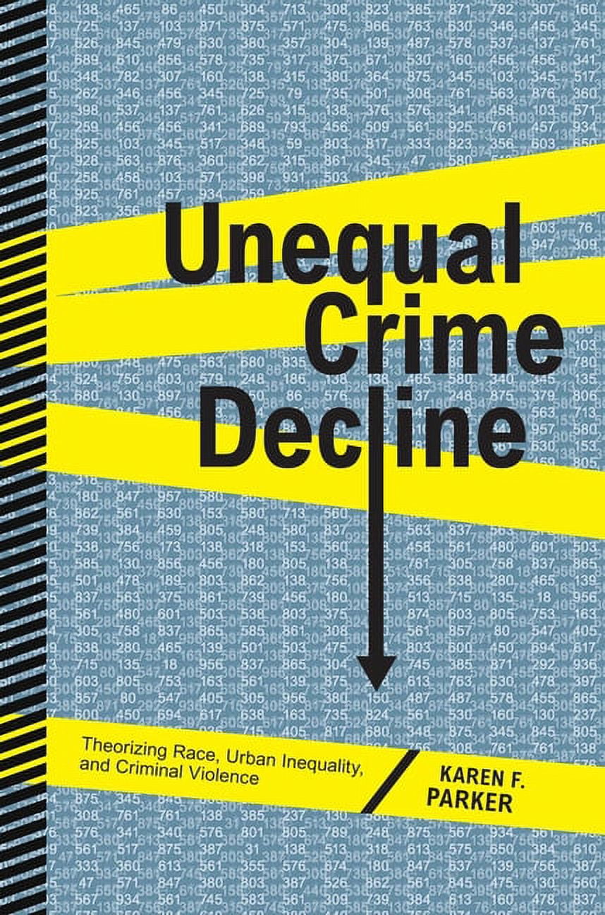 Unequal Crime Decline: Theorizing Race, Urban Inequality, and Criminal ...