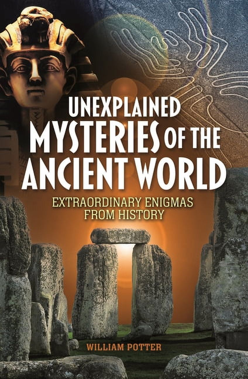 Unexplained Mysteries of the Ancient World: Extraordinary Enigmas from History, (Paperback ...