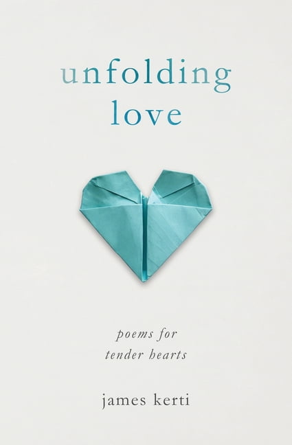 Unfolding Love: Poems for Tender Hearts, (Paperback) - Walmart.com