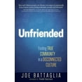 Unfriended : Finding True Community in a Disconnected Culture ...