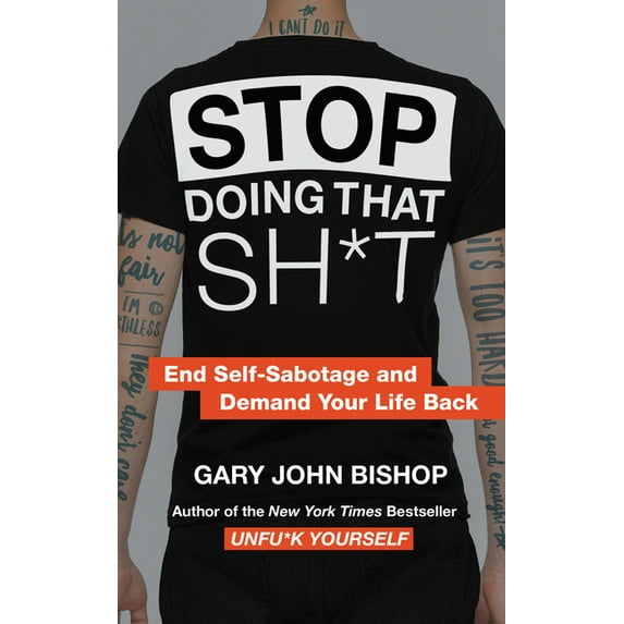 Unfu*k Yourself Stop Doing That Sh*t: End Self-Sabotage and Demand Your ...