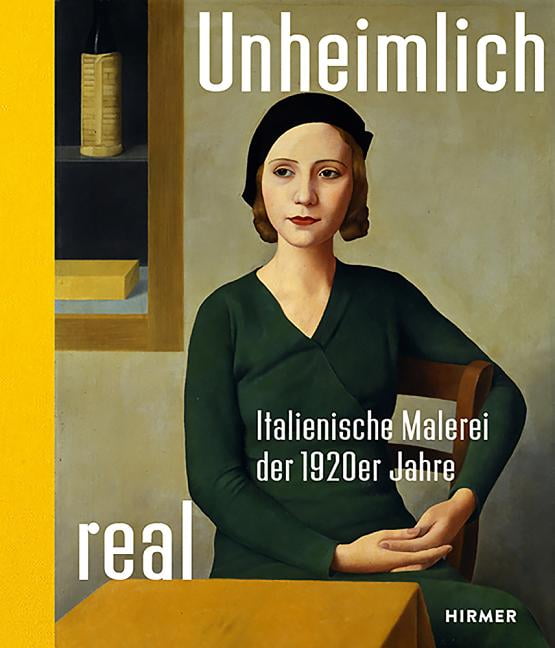 Unheimlich Real / Uncannily Real : Italienische Malerei der 1920er ...