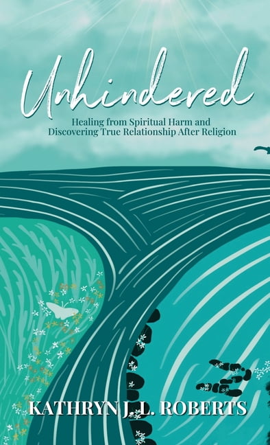Unhindered: Healing from Spiritual Harm and Discovering True ...
