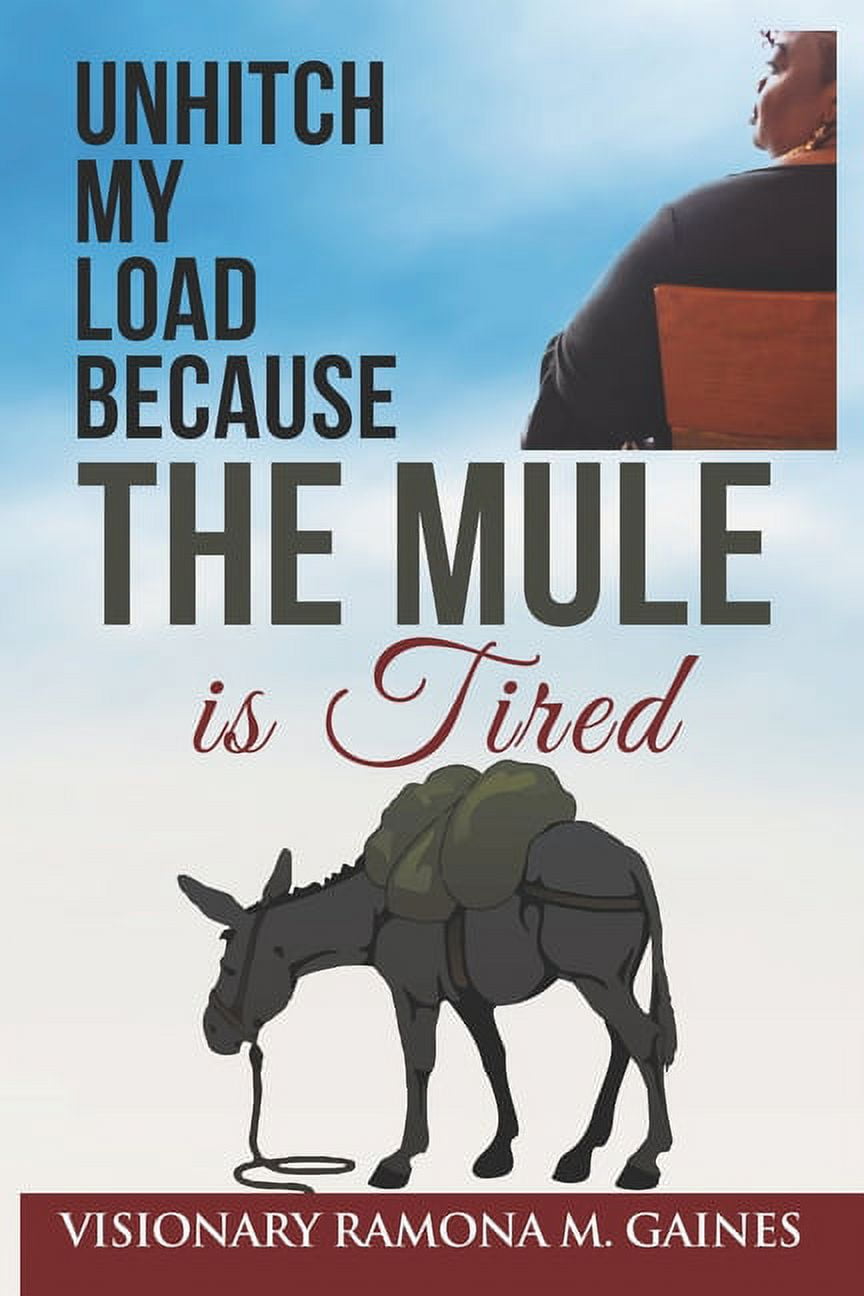 Unhitch My Load Because the Mule (Paperback) by Visionary Ramona M ...