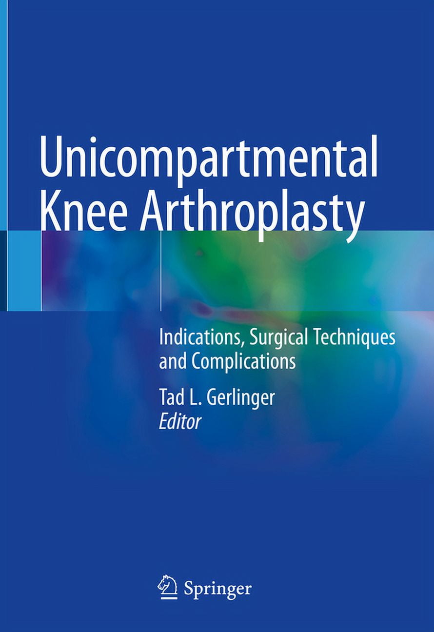 Unicompartmental Knee Arthroplasty: Indications, Surgical Techniques ...