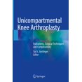 Unicompartmental Knee Arthroplasty: Indications, Surgical Techniques ...