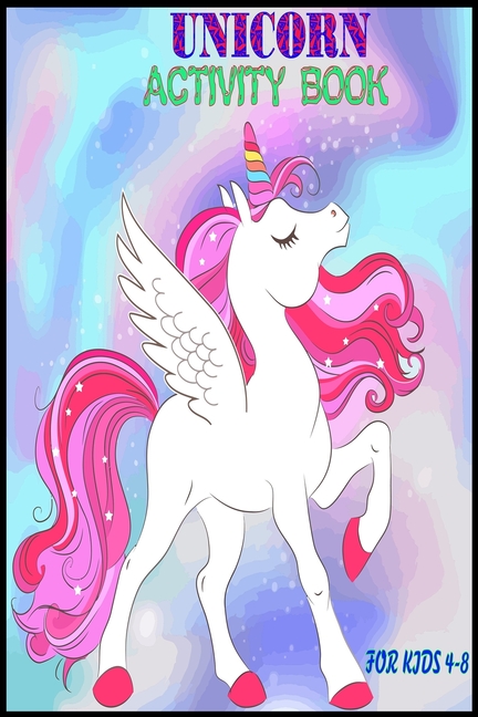 Unicorn Activity Book for Kids Age 4-8 : A children's coloring book and ...