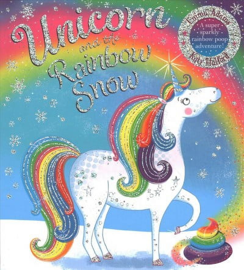Unicorn And The Rainbow Snow: A Super Sparkly Rainbow Poop Adventure ...