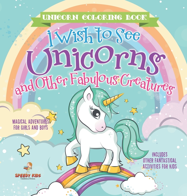 Unicorn Coloring Book. I Wish to See Unicorns and Other Fabulous ...