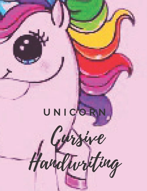 Unicorn Cursive Handwriting Workbook: Learn, Practice and Master the ...
