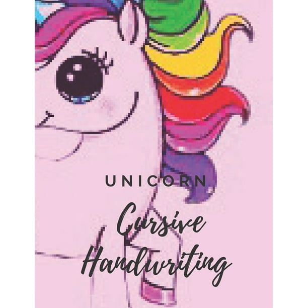 Unicorn Cursive Handwriting Workbook: Learn, Practice and Master the ...