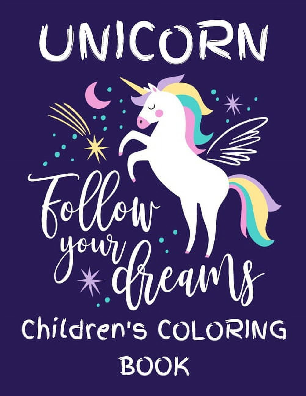 Unicorn - Follow Your Dreams Childrens Coloring Book : Featuring ...