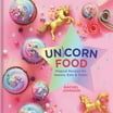 The Unicorn Cookbook : Magical Recipes for Lovers of the Mythical ...