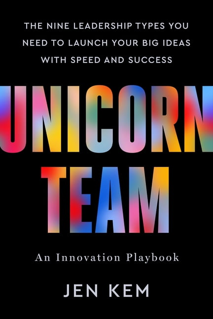 Unicorn Team: The Nine Leadership Types You Need to Launch Your Big ...