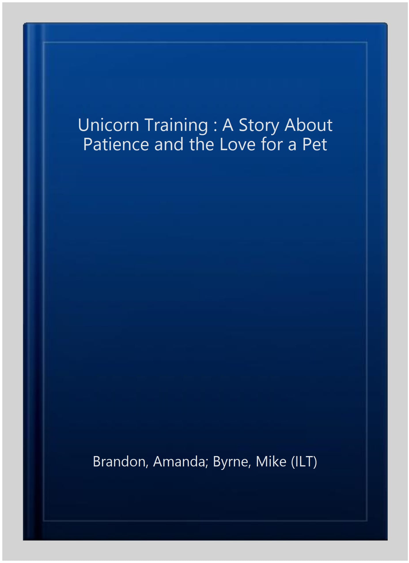 Unicorn Training : A Story About Patience and the Love for a Pet - Walmart.com