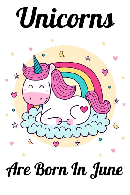 Unicorns Are Born In June: Happy Unicorn Birthday, (Paperback ...