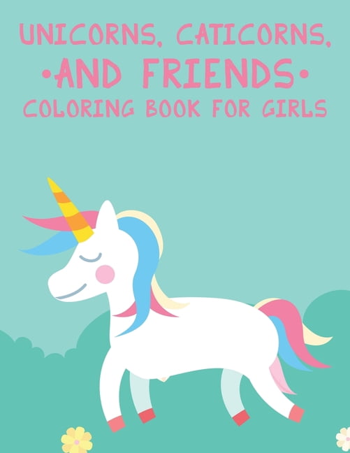 Unicorns, Caticorns And Friends Coloring Book For Girls: Adorable ...